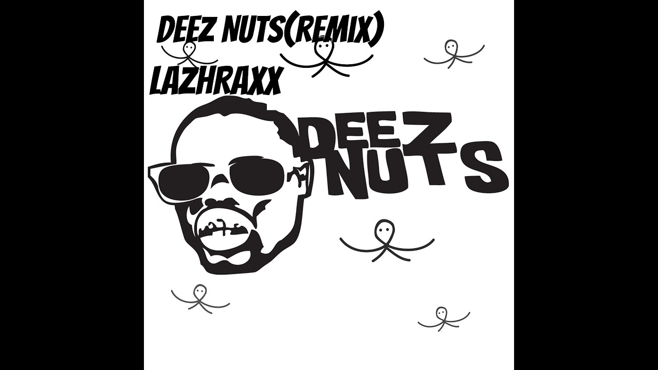 Deez Nuts (Remix) - Lazhraxx: Song Lyrics, Music Videos & Concerts