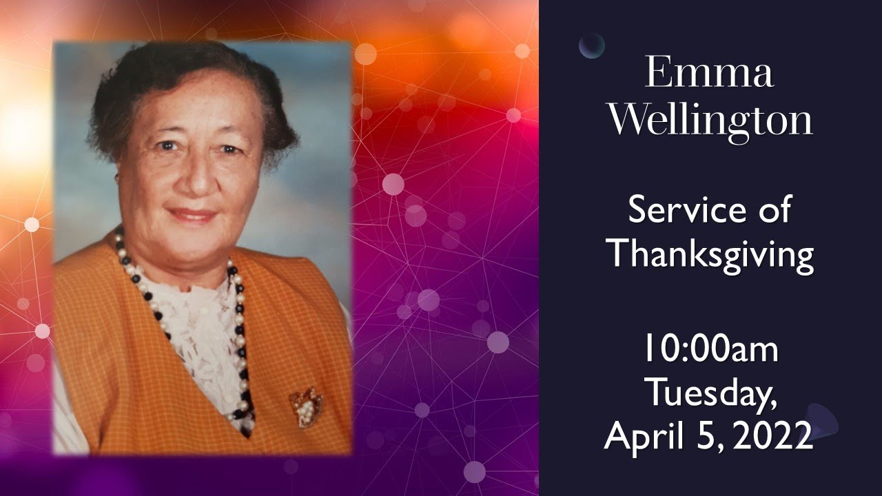 Emma Wellington Service of Thanksgiving. 10:00am, Tuesday April 5, 2022 ...