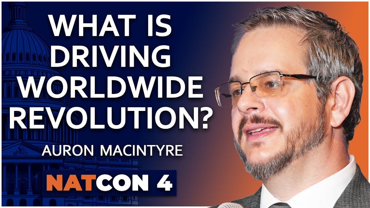Auron MacIntyre | What is Driving Worldwide Revolution? | NatCon 4 ...