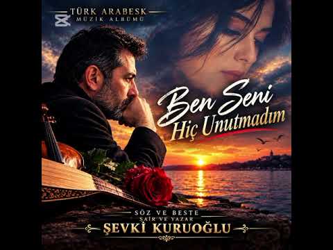 Ben Seni Hiç Unutmadım | Şevki Kuruoğlu | Türk Arabesk