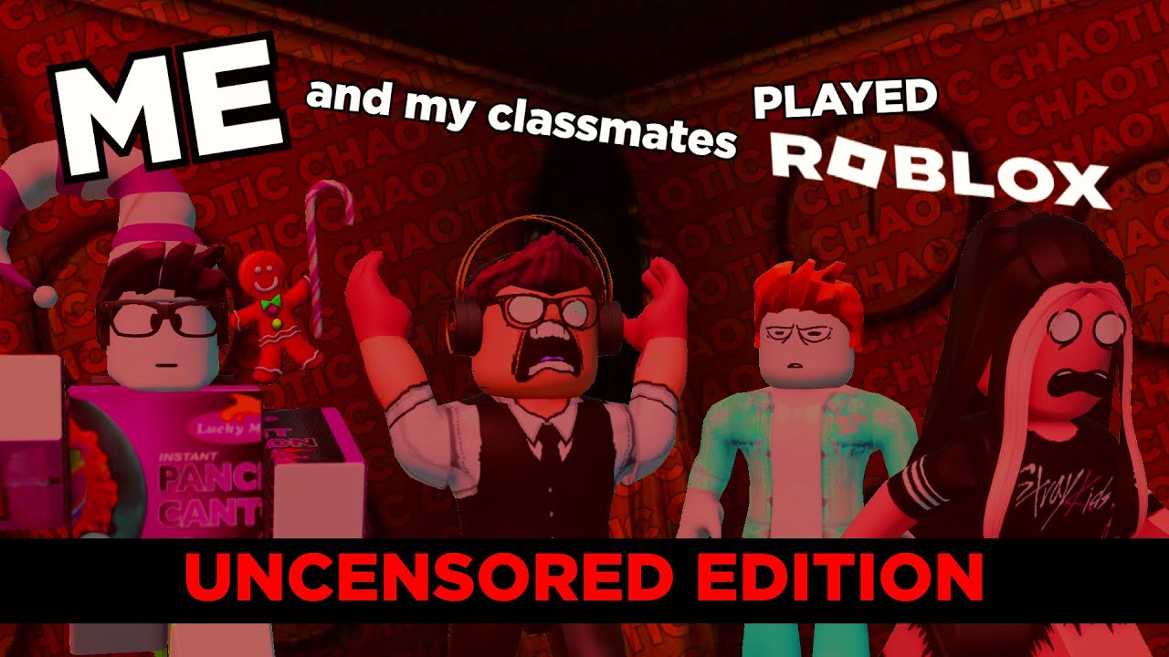 Me and My Classmates Played Roblox (UNCENSORED VERSION) - YouTube