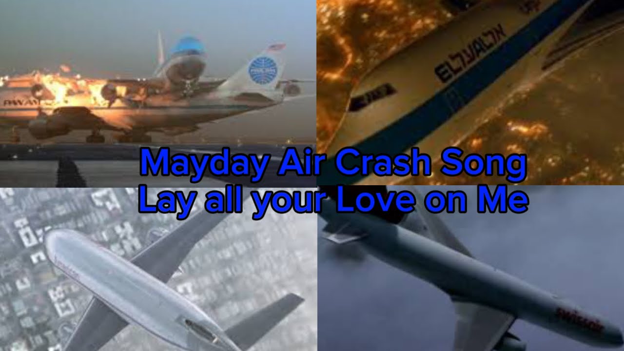 Mayday Air Crash Song | Lay All your Love on Me - YouTube