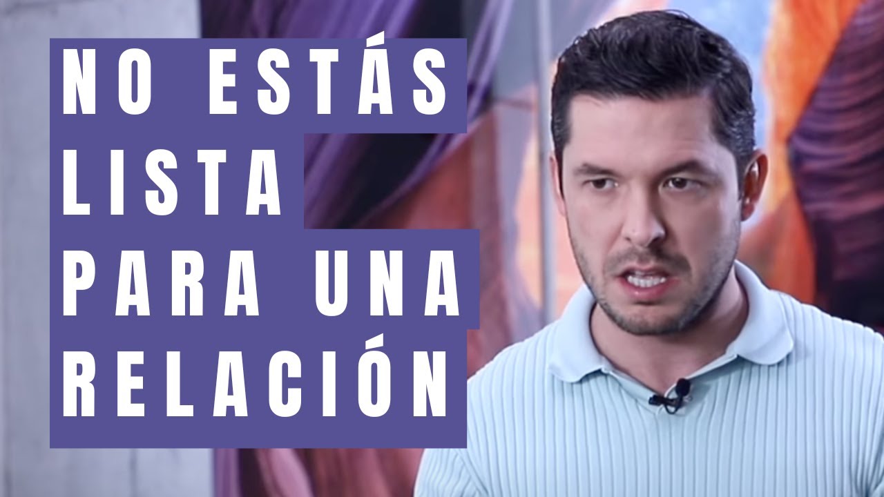 7 SEÑALES DE QUE NO ESTÁS LISTA PARA UNA RELACIÓN | JORGE LOZANO H ...