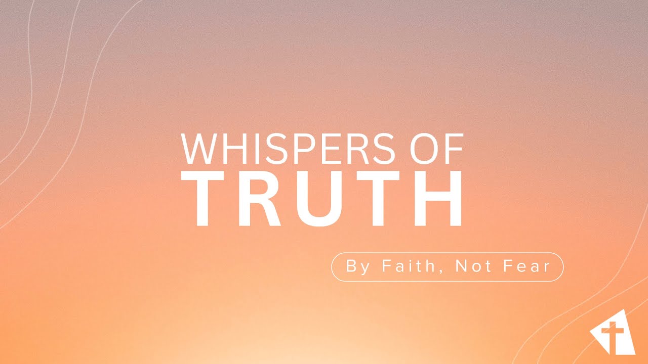 Whispers of Truth | By Faith, Not Fear - YouTube