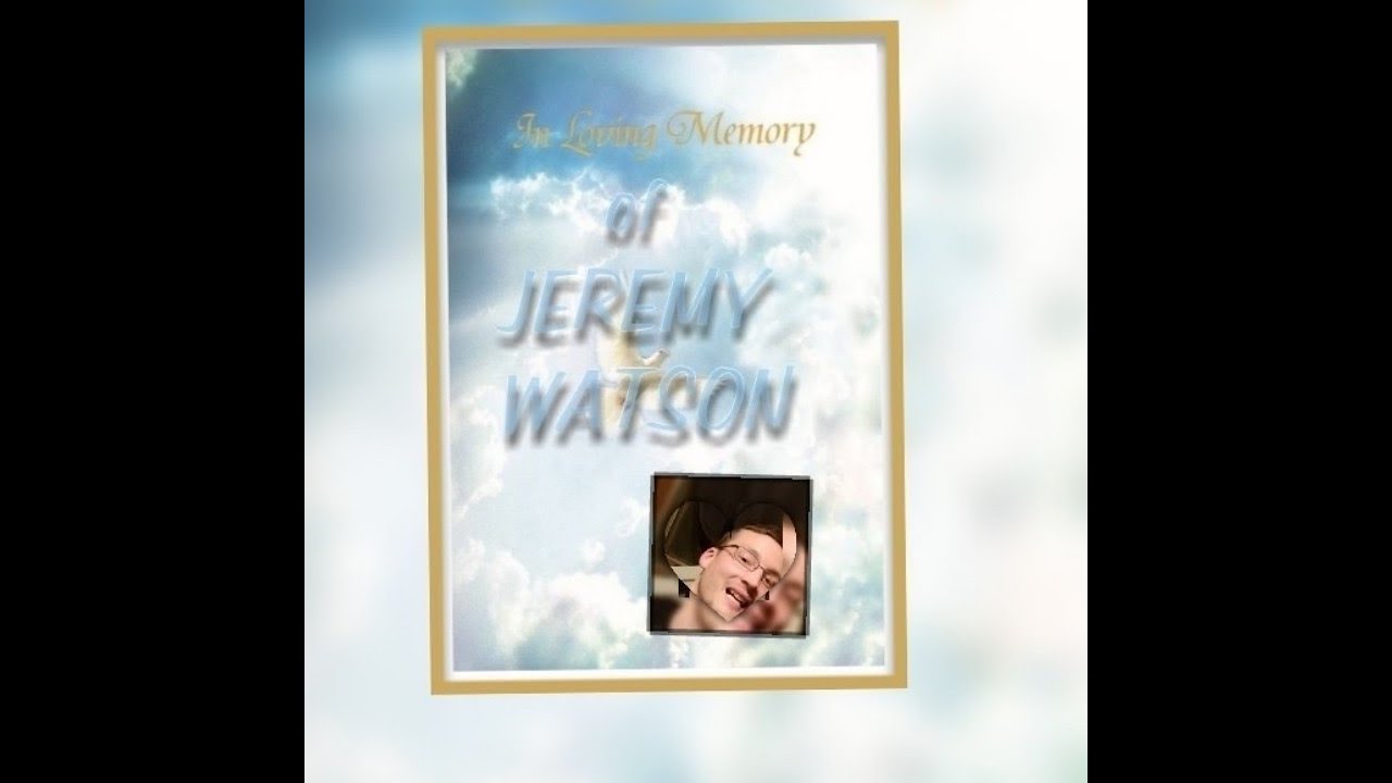 In Loving Memory of Jeremy Watson - YouTube