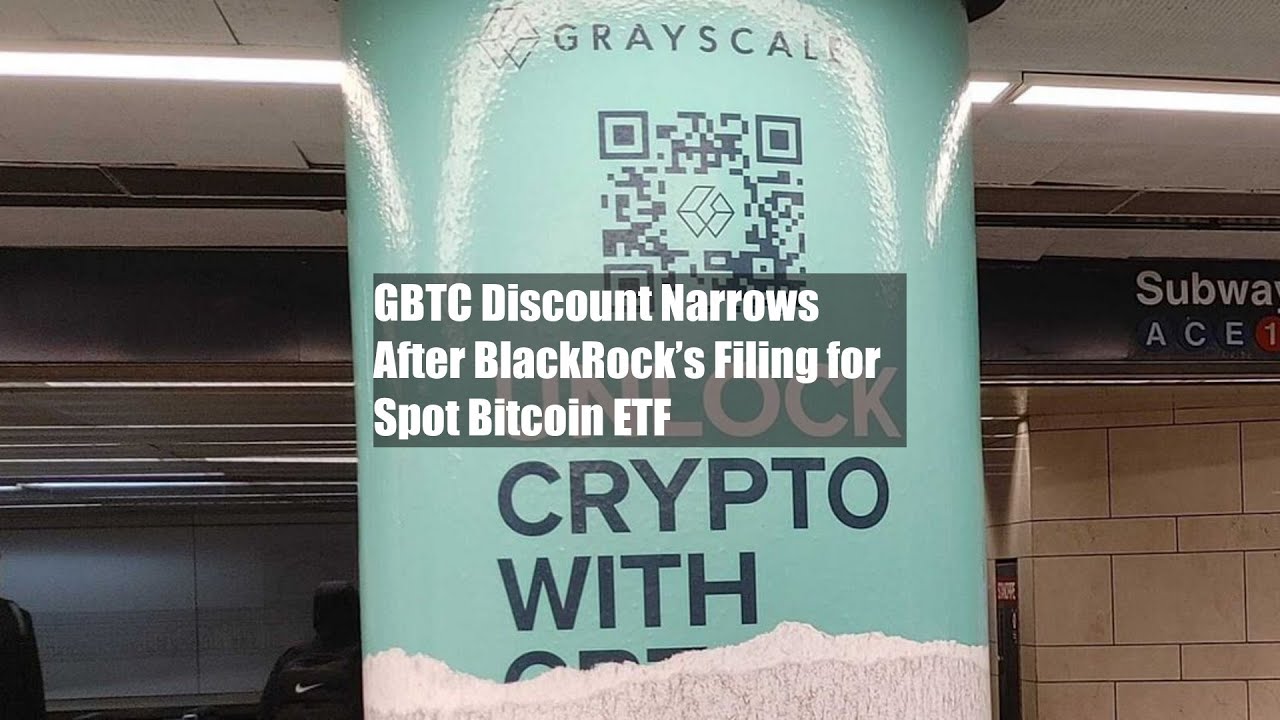 GBTC Discount Narrows After BlackRock’s Filing for Spot Bitcoin ETF ...