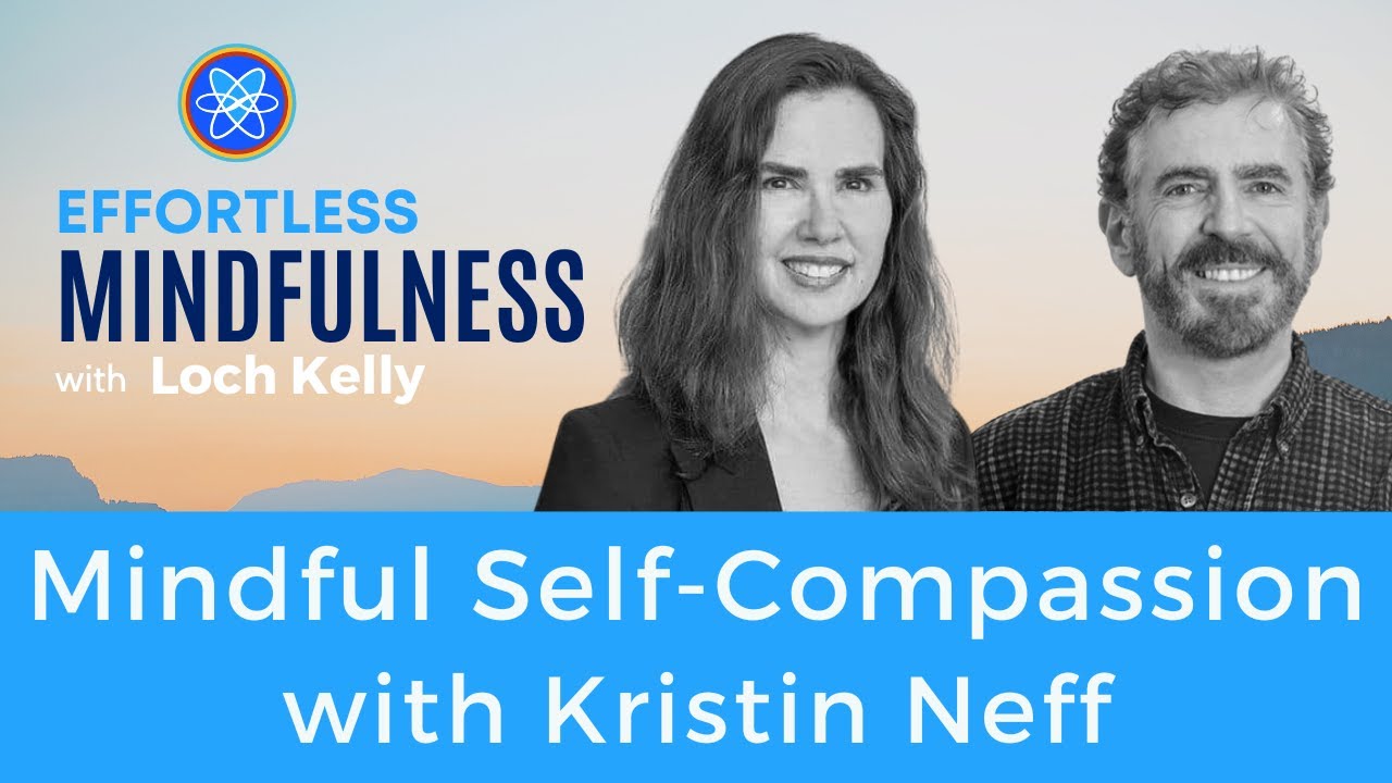 Mindful Self Compassion with Kristin Neff and Loch Kelly - YouTube