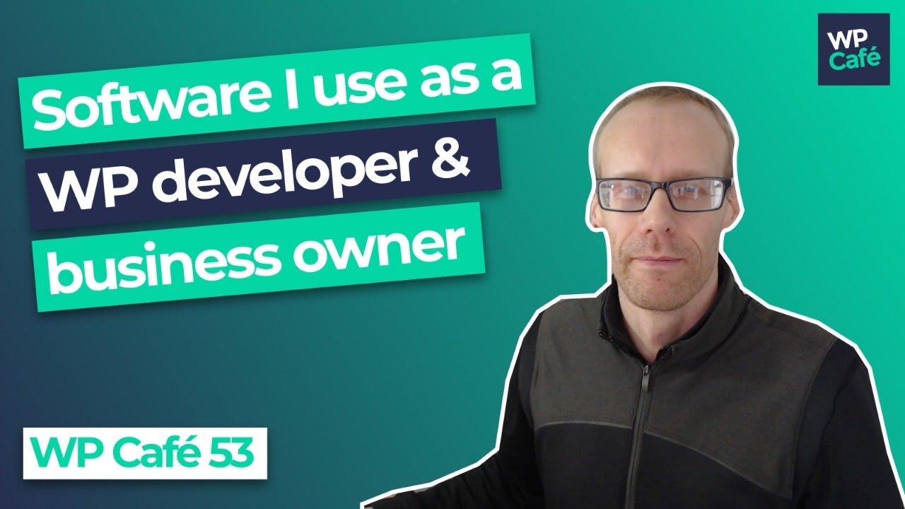 WP Café 53 - The software I use as a WordPress developer and business ...