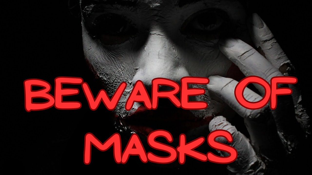 BEWARE OF MASKS - YouTube