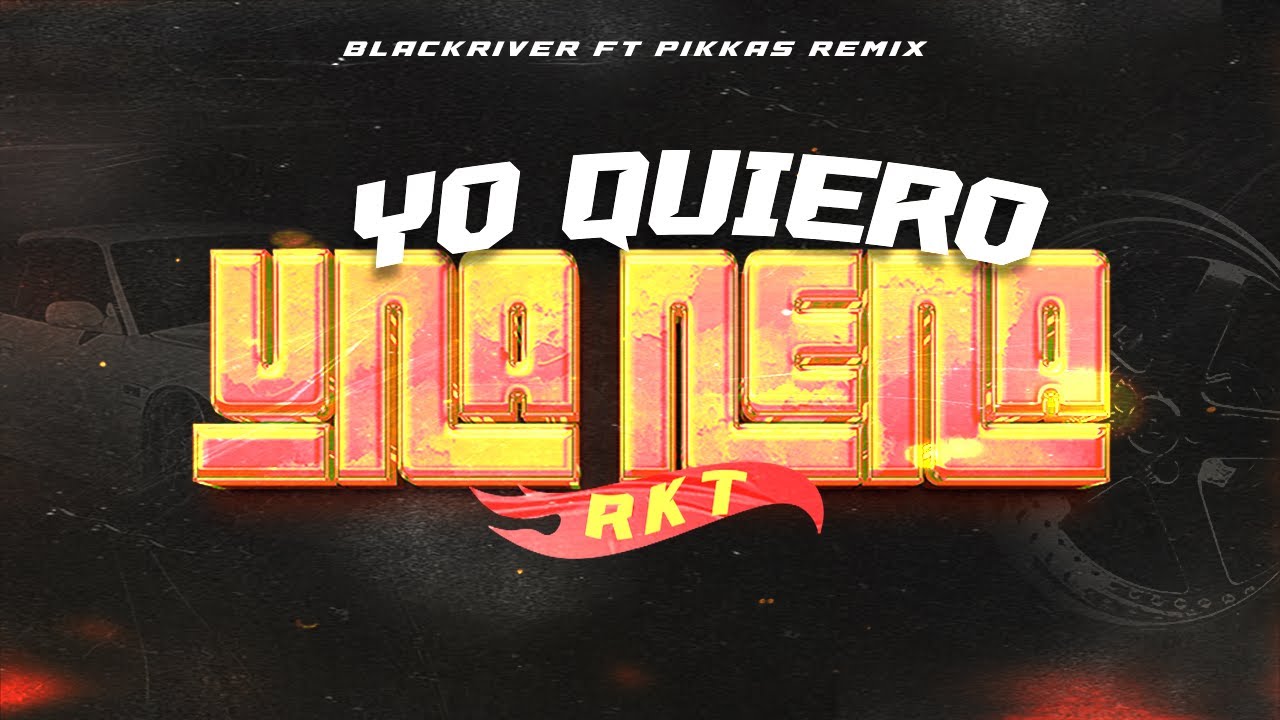 Yo Quiero Una Nena Rkt Blackriver X Pikkas Remix Youtube 6391