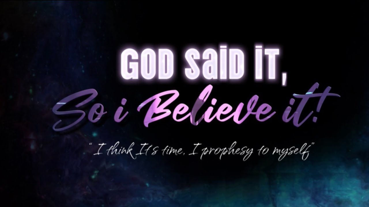 God Said It, ”So I believe it - YouTube