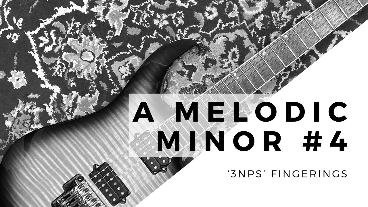 A Melodic Minor #4 - 3 Notes Per String Guitar Fingerings (3NPS) - E ...