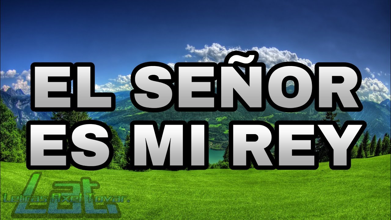 EL SEÑOR ES MI REY CON LETRA - INSPIRACIÓN | LAT - YouTube
