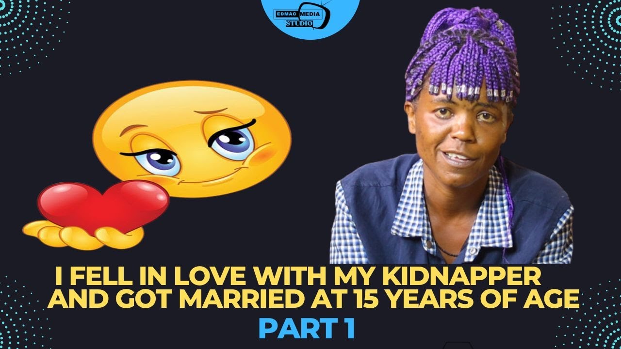 i fell in love with my kidnapper and got married at 15 years of age ...