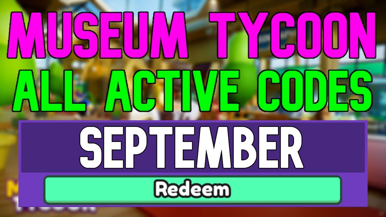 Museum Tycoon Codes September 2022 ROBLOX WORKING Museum Tycoon Codes ...