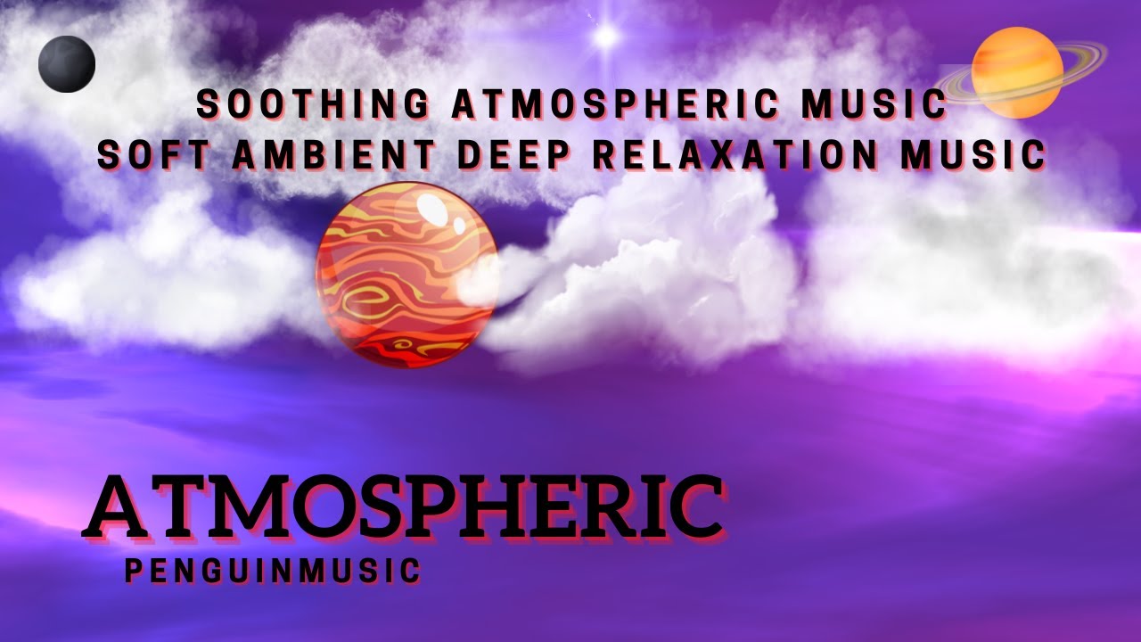 Atmospheric by Penguinmusic - Soothing Atmospheric Music - Soft ambient ...