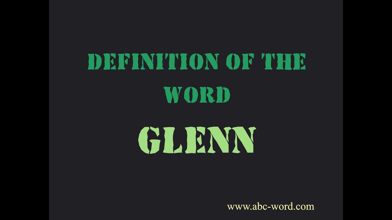 Definition of the word "Glenn" - YouTube