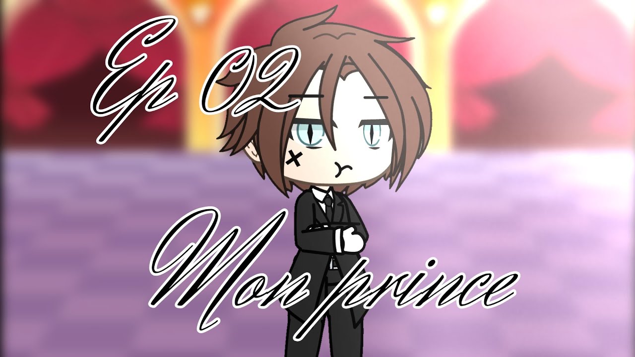 Mon prince ~ ep 2 ~ Serie Gacha life fr Gay - YouTube