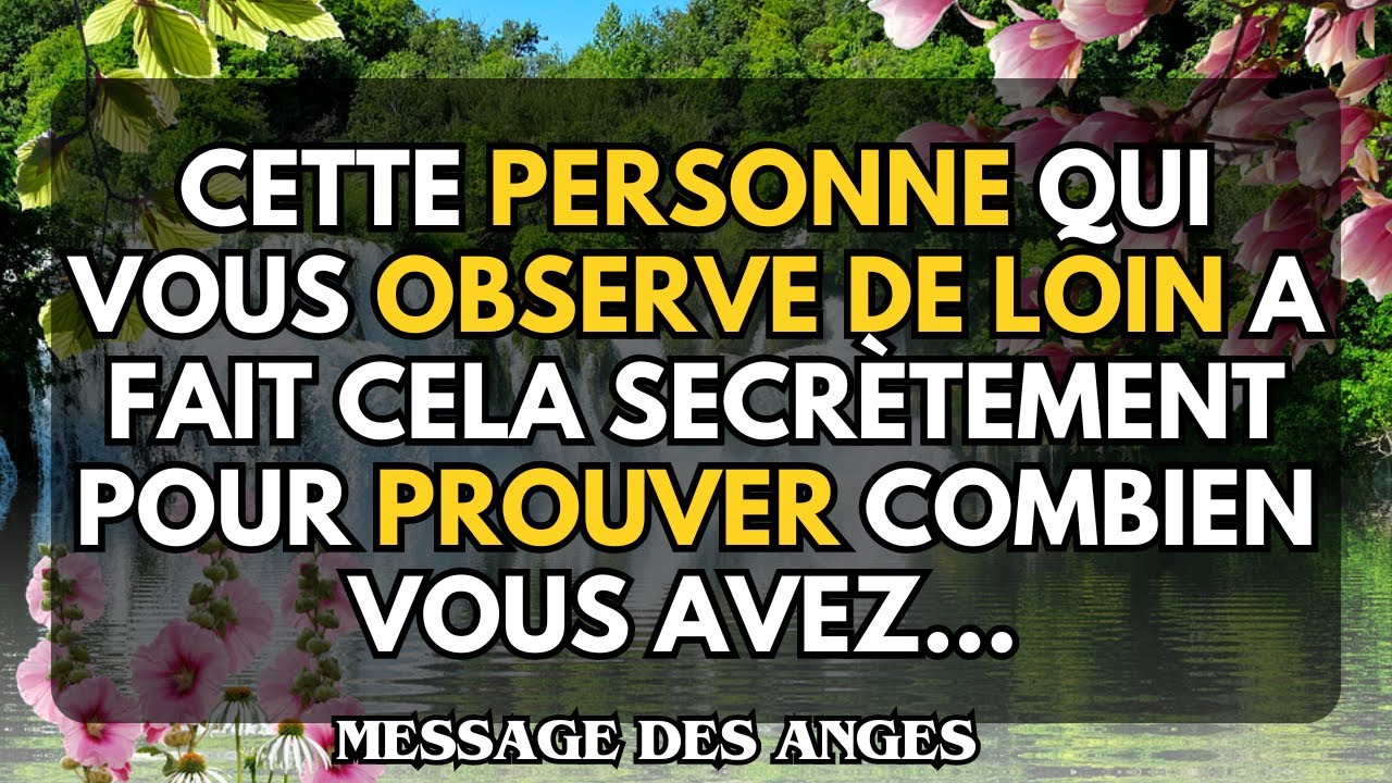 Cette PERSONNE QUI vous OBSERVE DE LOIN a fait cela secrètement pour ...