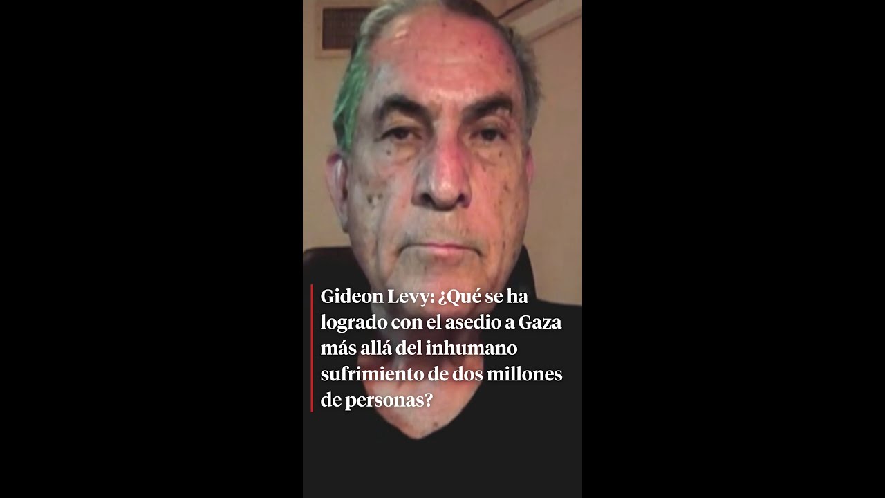 El periodista israelí Gideon Levy explica por qué Israel debería ...