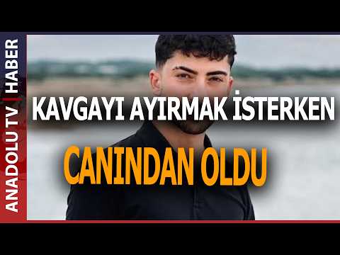 KANLI KAVGA CAN ALDI: 22 YAŞINDAKİ GENÇ YAŞAMINI YİTİRDİ