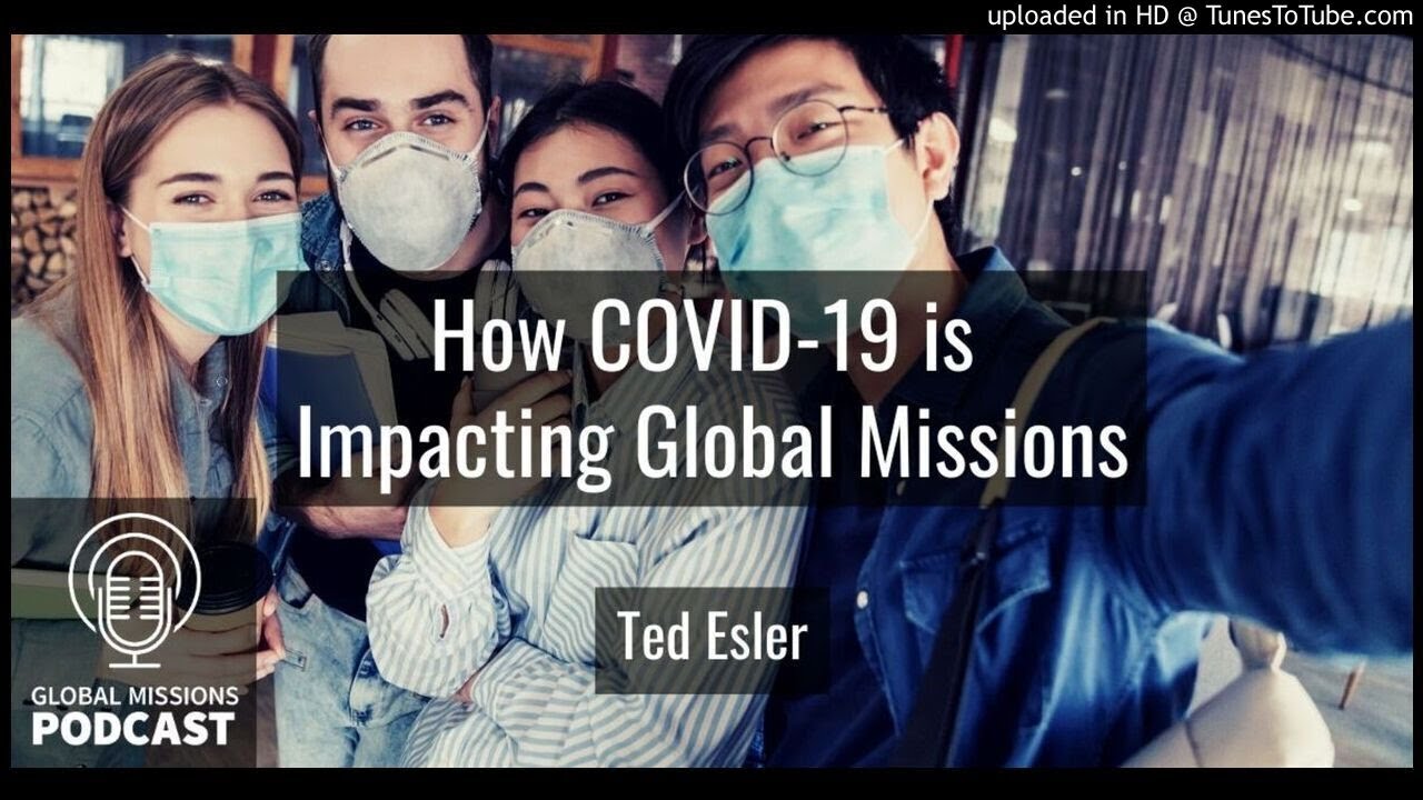 134: How COVID-19 is Impacting Global Missions - Ted Esler - YouTube