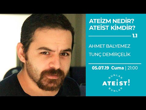 ATEİZM NEDİR? ATEİST KİMDİR? - Bunlar Ateist! - 1.1 - Tunç Demirçelik & Ahmet Balyemez