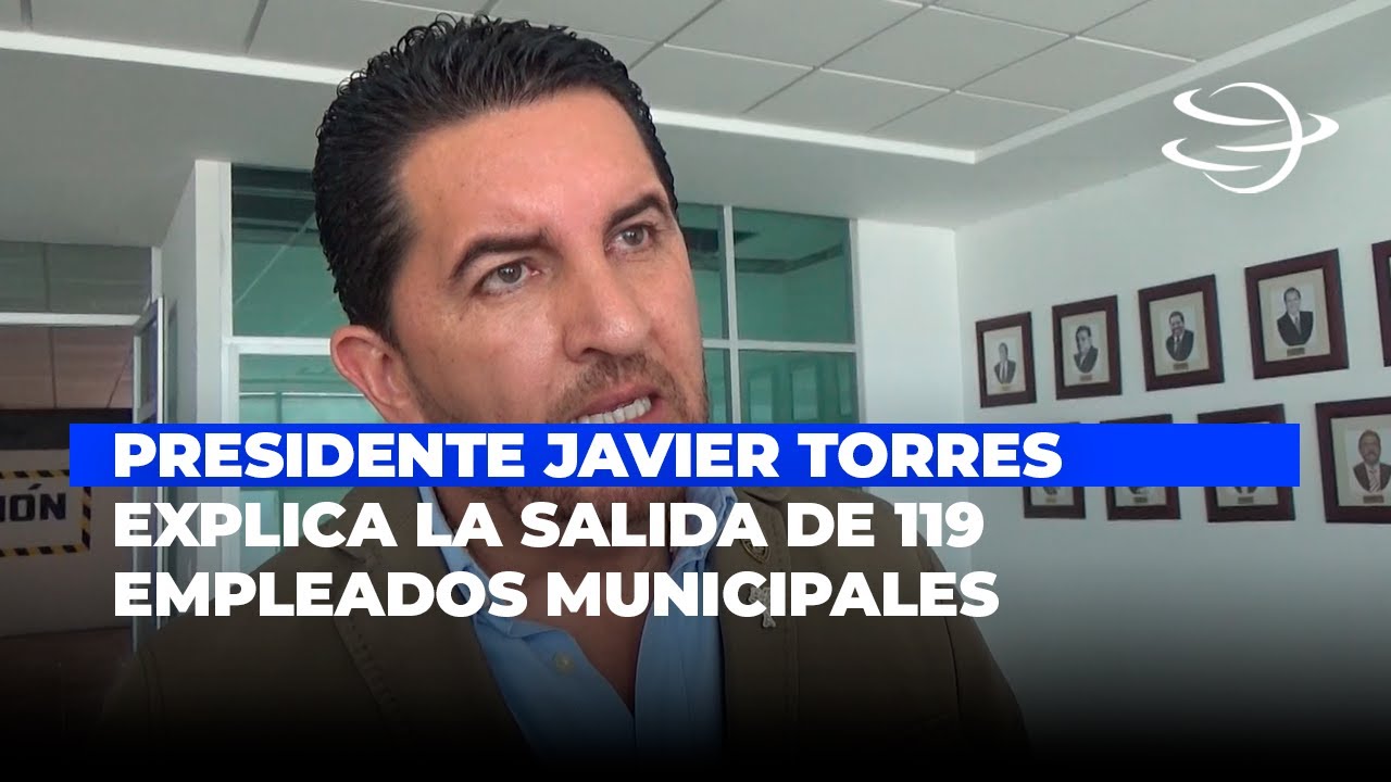 Presidente Javier Torres Explica la Salida de 119 Empleados Municipales ...