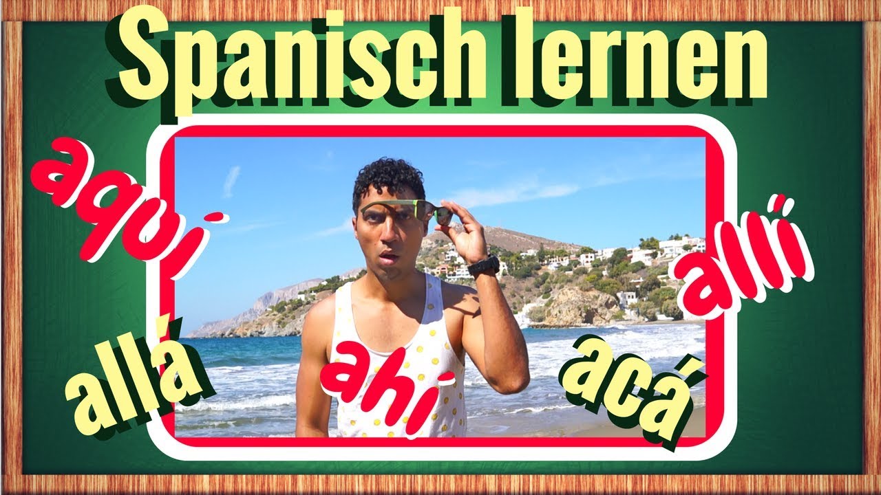 AQUi, ACA, ALLI, ALLA, AHi – Lerne diese spanische Ortsadverbien - YouTube