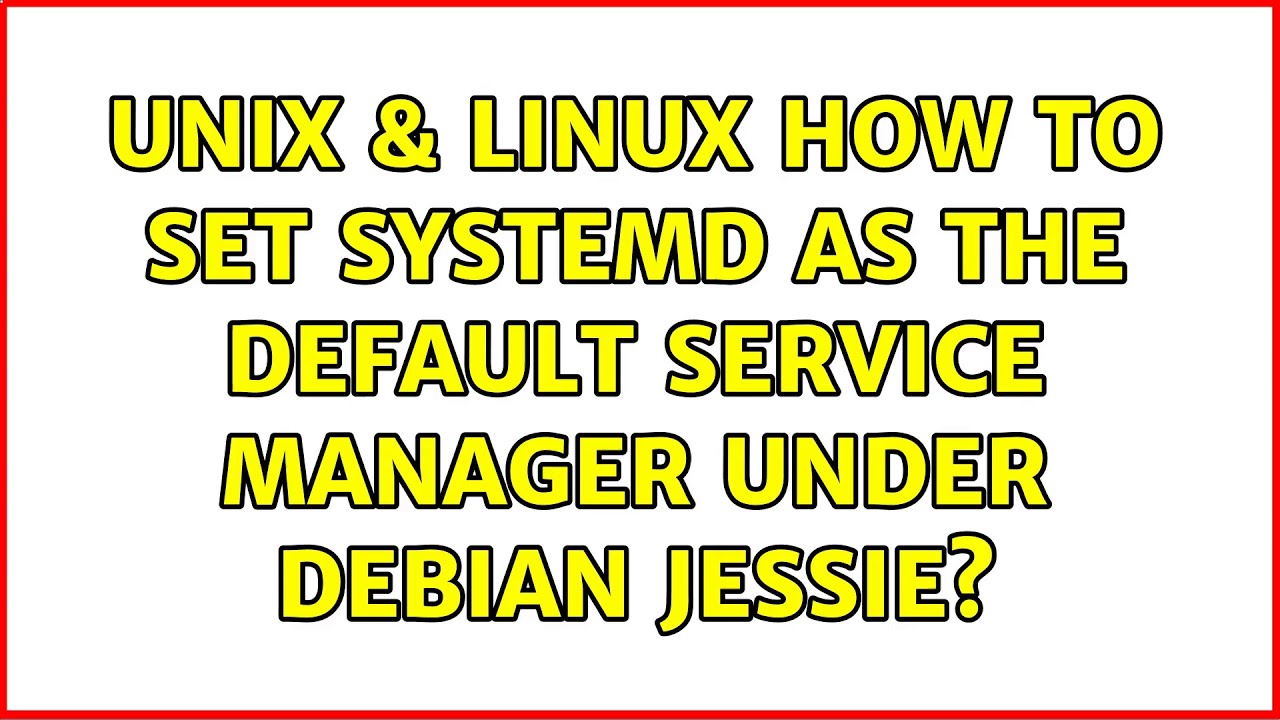 Unix & Linux: How to set systemd as the default service manager under ...