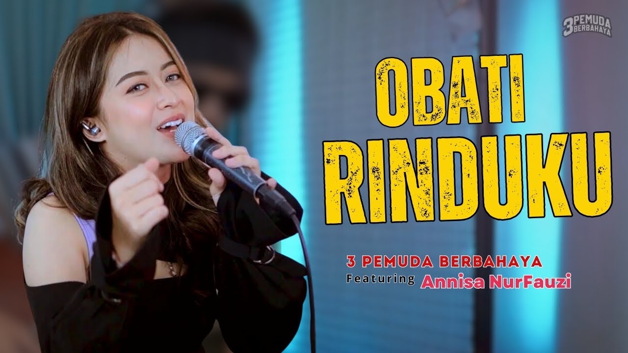 OBATI RINDUKU - 3PEMUDA BERBAHAYA FEAT ANNISA NURFAUZI - YouTube