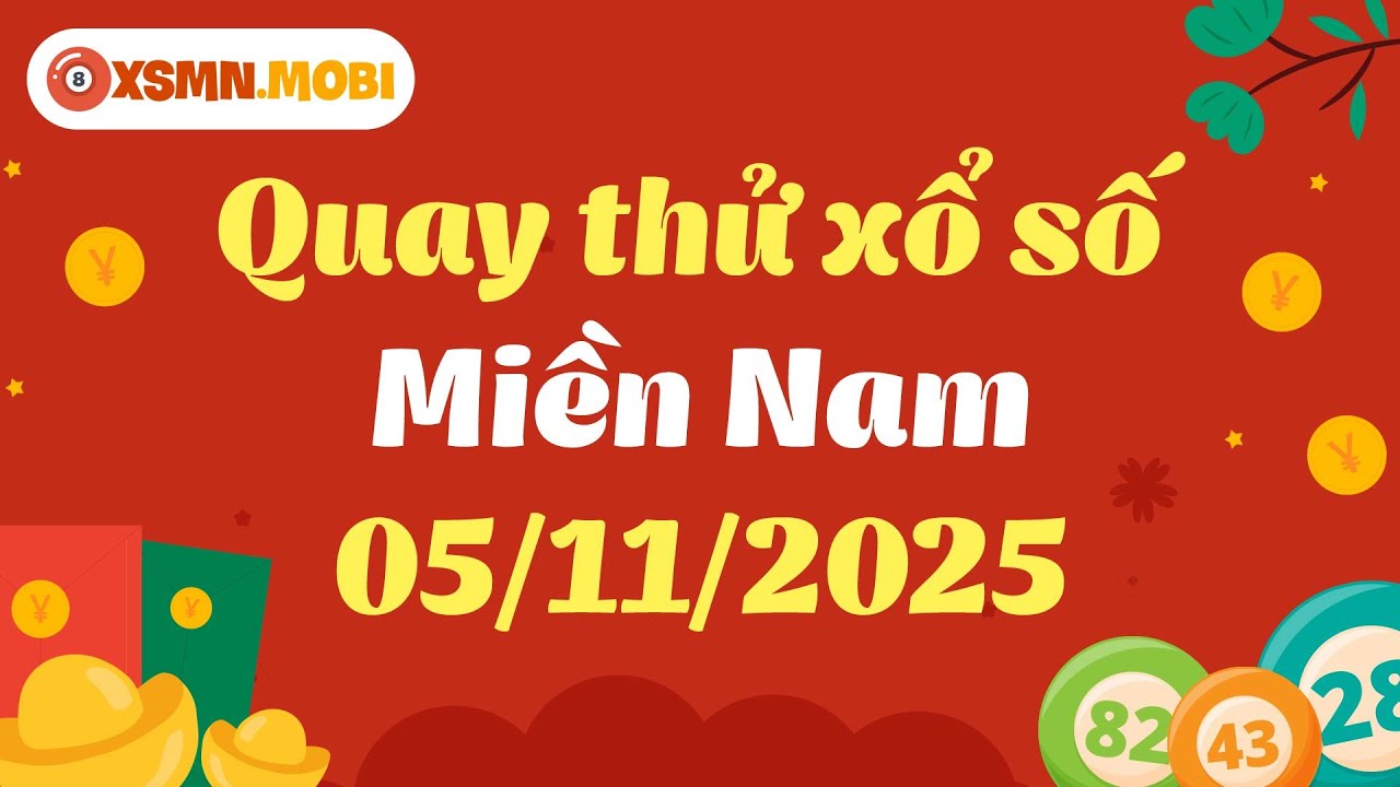 Quay thử XSMN 05/11/2025 - Quay thử xổ số miền Nam thứ tư ngày 5 tháng ...