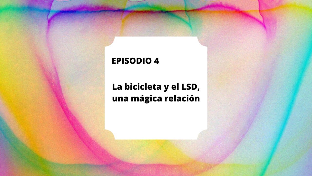Episodio 4: La bicicleta y el LSD, una mágica relación - YouTube