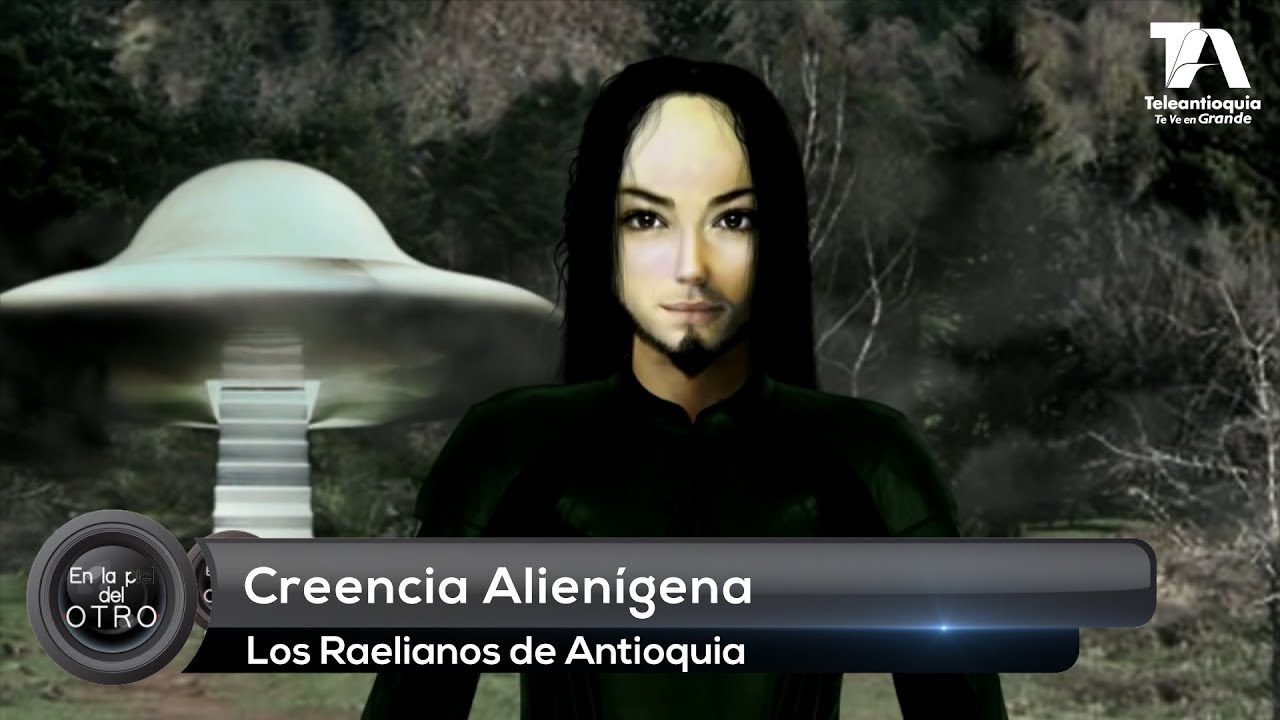 En la Piel del Otro, Los Raelianos de Antioquia, “creencia ...