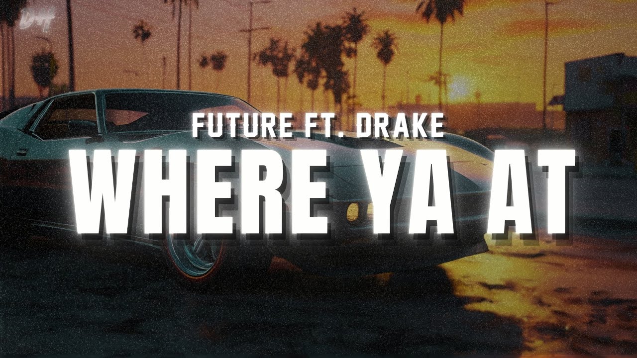 Future - Where Ya At (Lyrics) Ft. Drake - YouTube