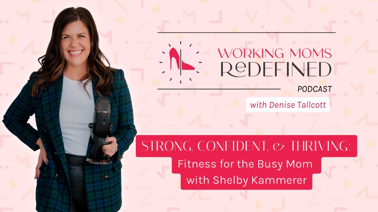 Strong, Confident, & Thriving: Fitness for the Busy Mom with Shelby ...
