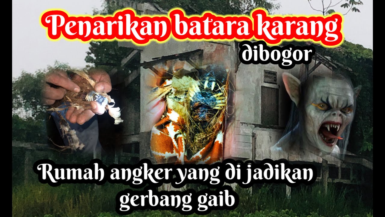 PENARIKAN BATARA KARANG/RUMAH ANGKER GERBANG GHOIB DiBOGOR#batarakarang ...