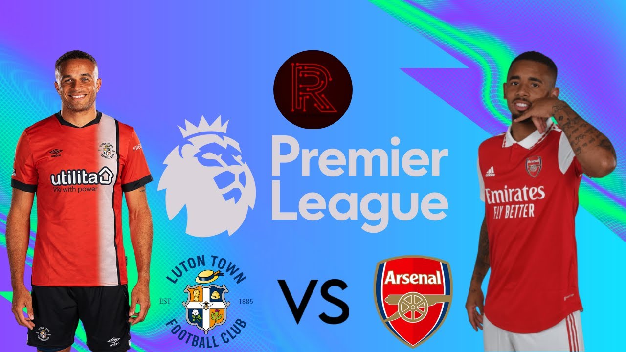 LUTON TOWN vs ARSENAL | PREMIER LEAGUE LIVE STREAM & WATCHALONG - YouTube