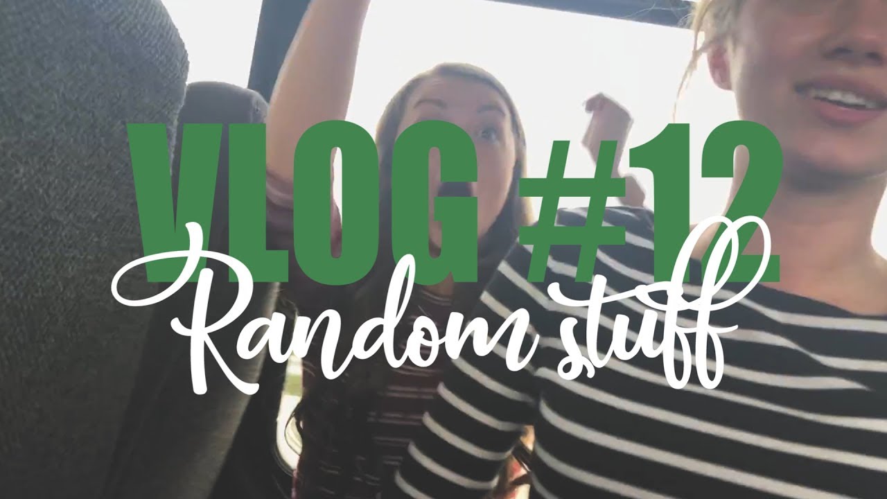 VLOG #12 | A bunch of RANDOM stuff - YouTube