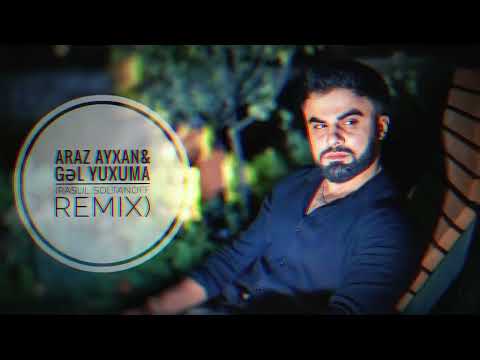 Araz Ayxan - Gəl Yuxuma (Rasul Soltanoff Remix)