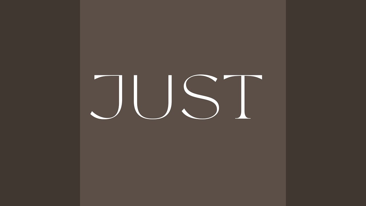 just - YouTube