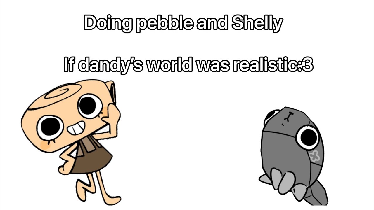 If dandy’s world was realistic:3 (ft: Shelly,pebble) - YouTube