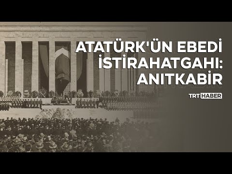 Atatürk'ün ebedi istirahatgahı: Anıtkabir