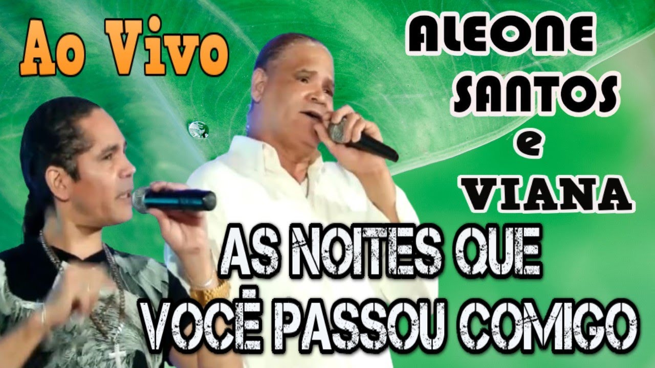 Aleone Santos e Viana - As Noites Que Você Passou Comigo ( Ao Vivo ...