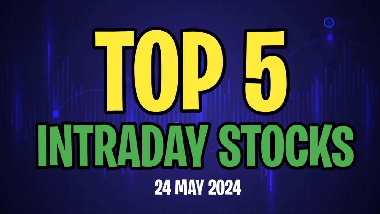 top 5 intraday stocks for 24 May 2024 | top intraday stocks ...