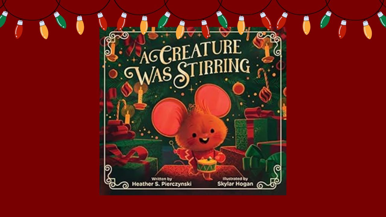 A Creature Was Stirring 🐭🎄 || Written by Heather S. Pierczynski || A ...