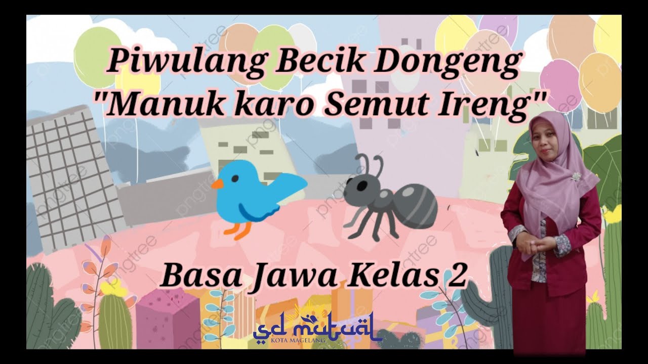 Bahasa Jawa Kelas 2 "Piwulang Becik Dongeng Manuk lan Semut Ireng ...