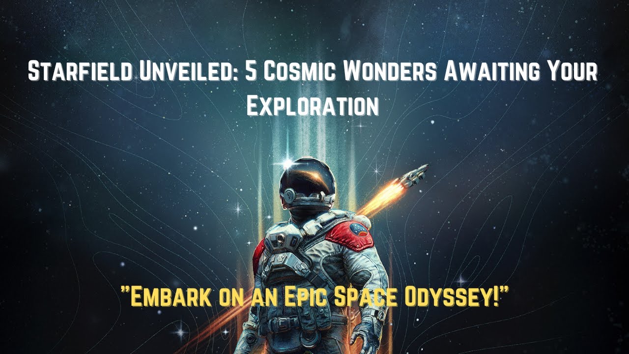 Starfield Unveiled: 5 Cosmic Wonders Awaiting Your Exploration - YouTube