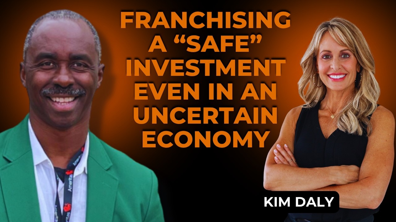 Franchising a "Safe" Investment Even in an Uncertain Economy with Kim ...