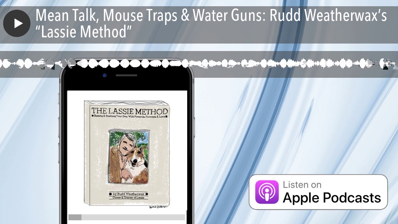 Mean Talk, Mouse Traps & Water Guns: Rudd Weatherwax’s “Lassie Method ...